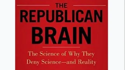 The Republican Brain: The Science of Why They Deny Science - Canadian ...